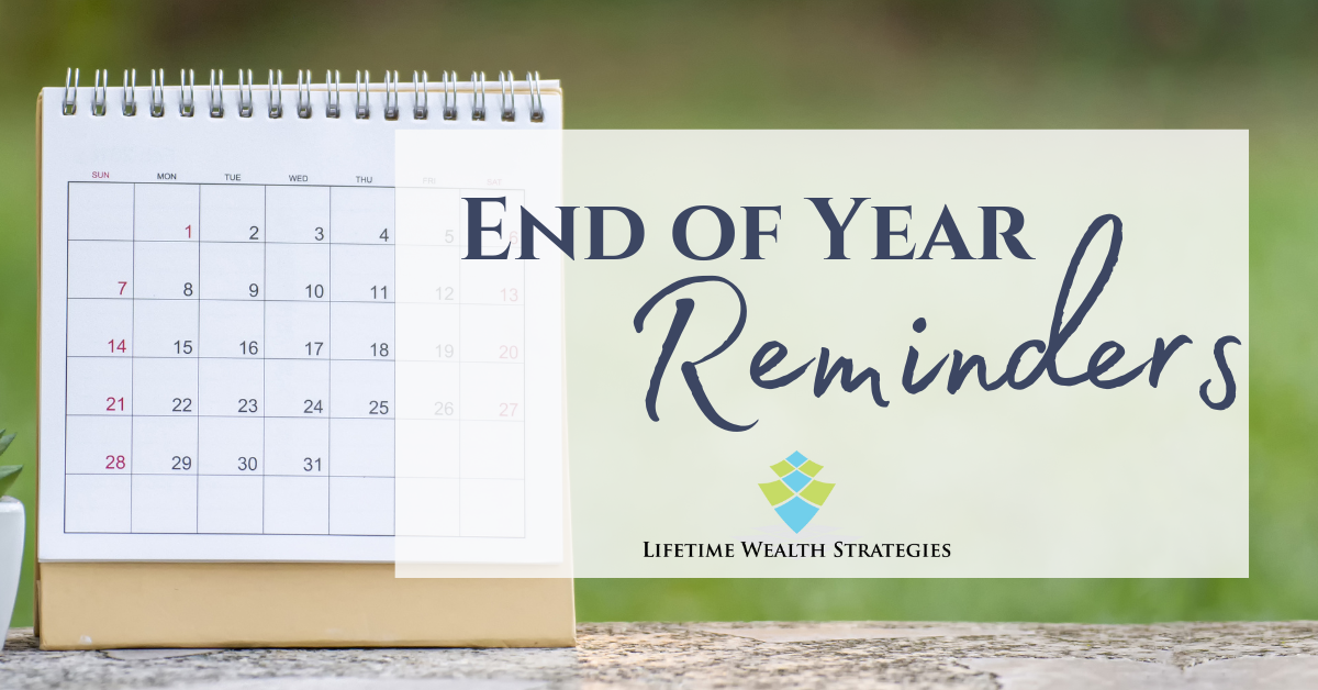 End of Year Reminders | Lifetime Wealth Strategies